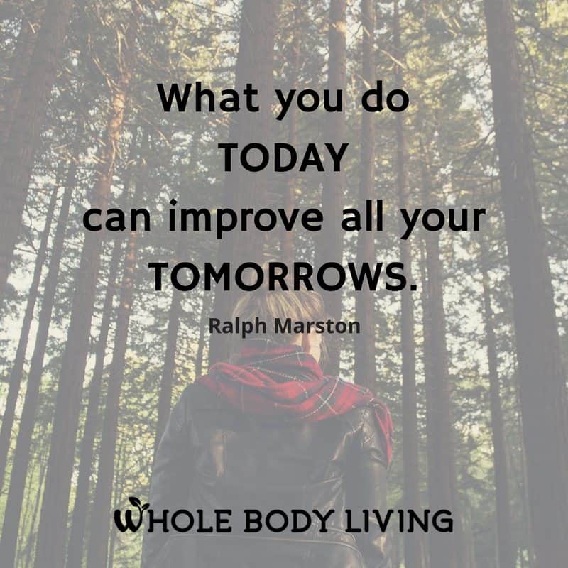 What you do today can improve all your tomorrows - Whole Body Living ...