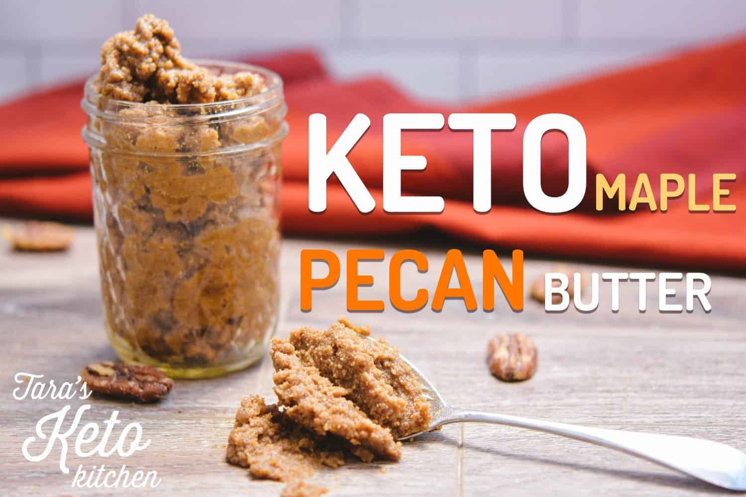 Keto Maple Pecan Nut Butter - from Tara's Keto Kitchen